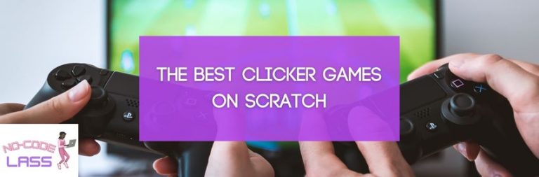 The 10 Best Clicker Games on Scratch – No Code Lass
